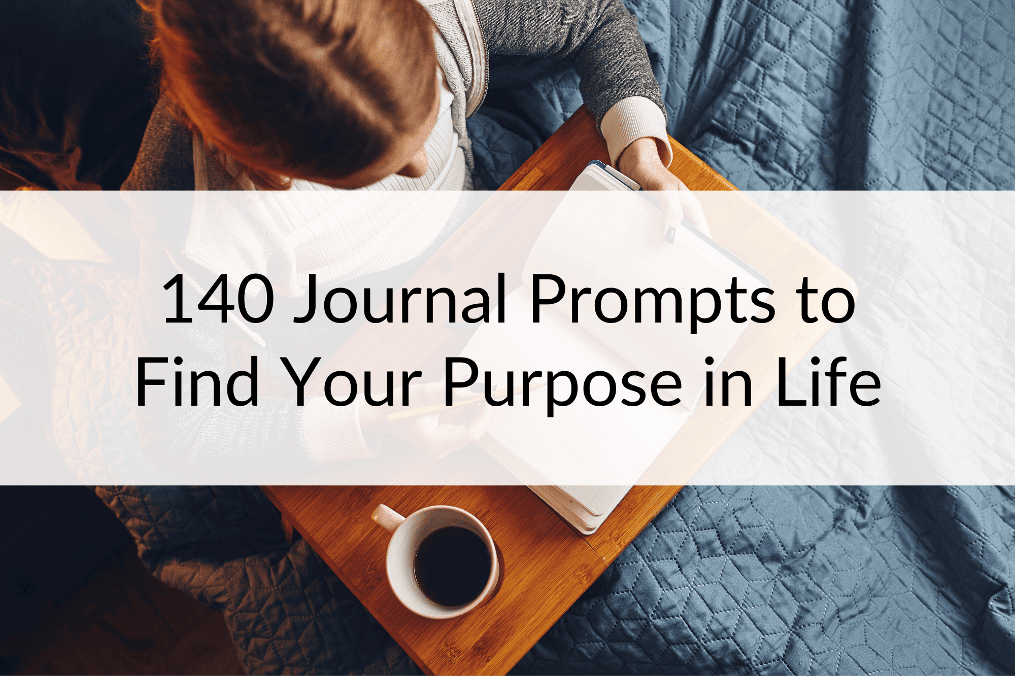 140 Journal Prompts to Find Your Purpose | Manifest a Perfect Life