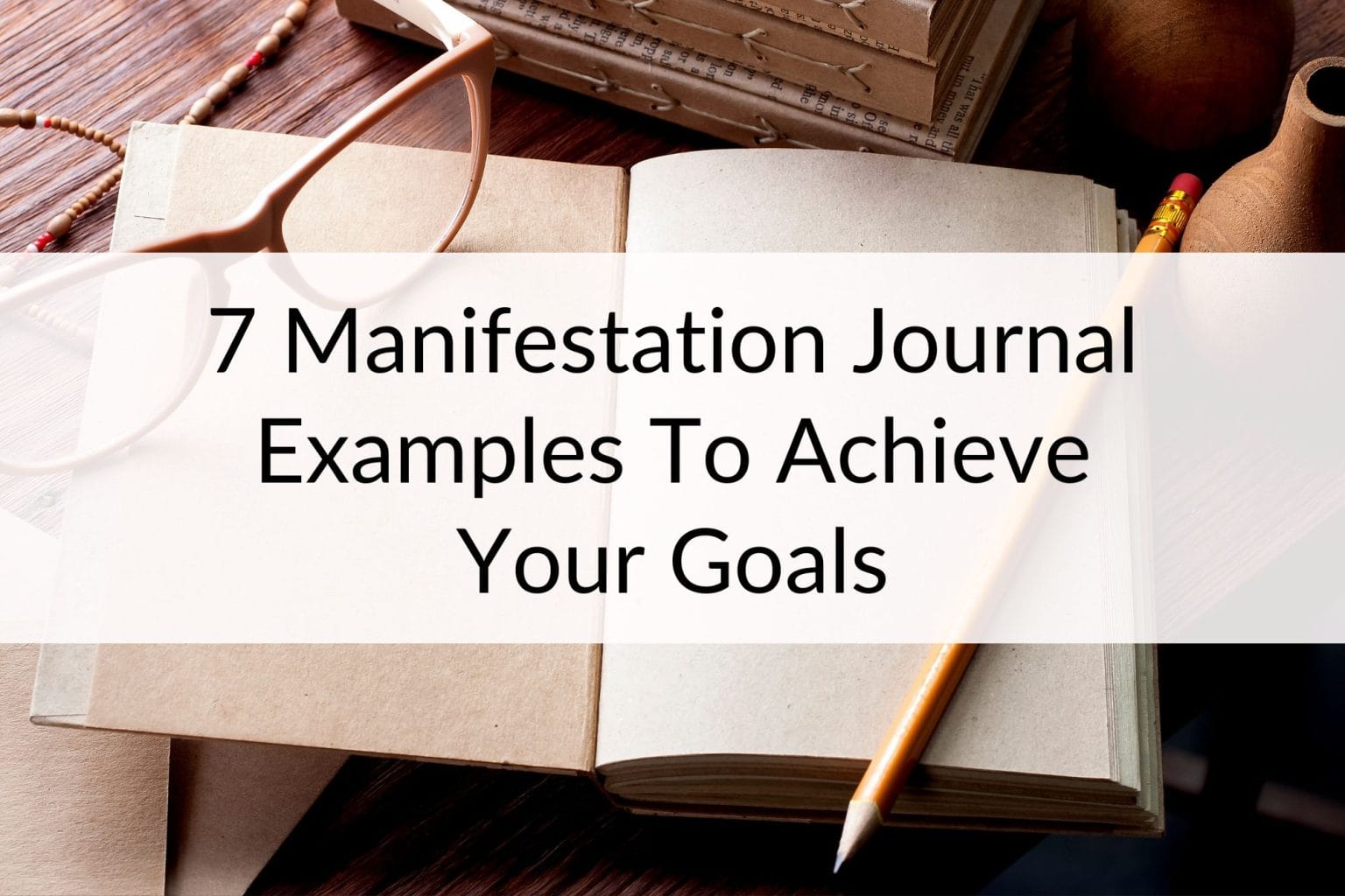 7 Manifestation Journal Examples | Manifest a Perfect Life