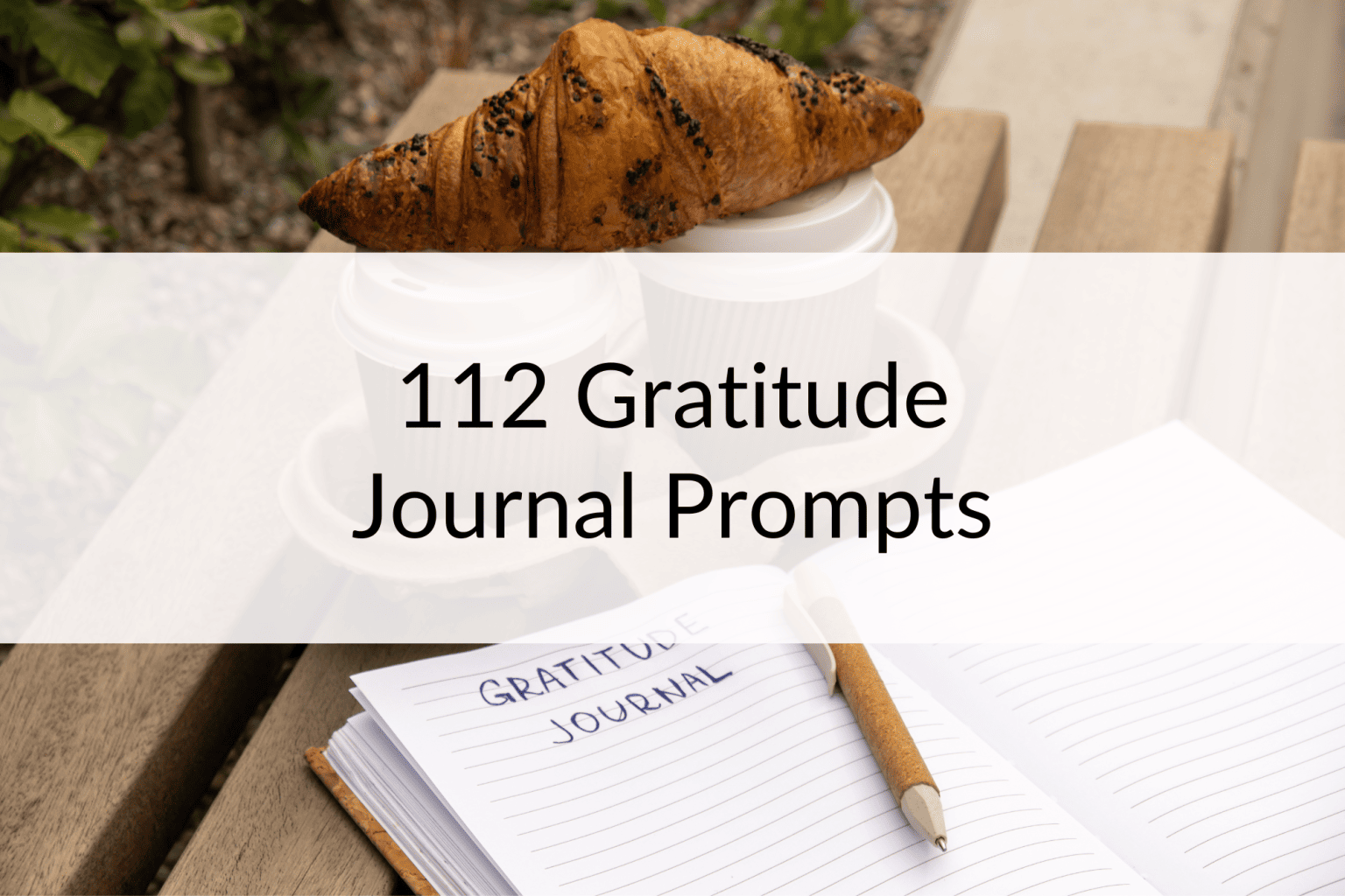 112 Gratitude Journal Prompts | Manifest a Perfect Life
