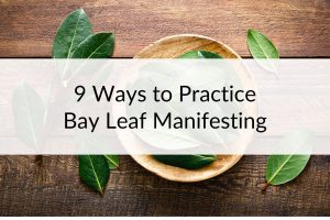 9 Ways to Practice Bay Leaf Manifesting | Manifest a Perfect Life