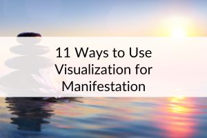 11 Ways to Use Visualization for Manifestation | Manifest a Perfect Life