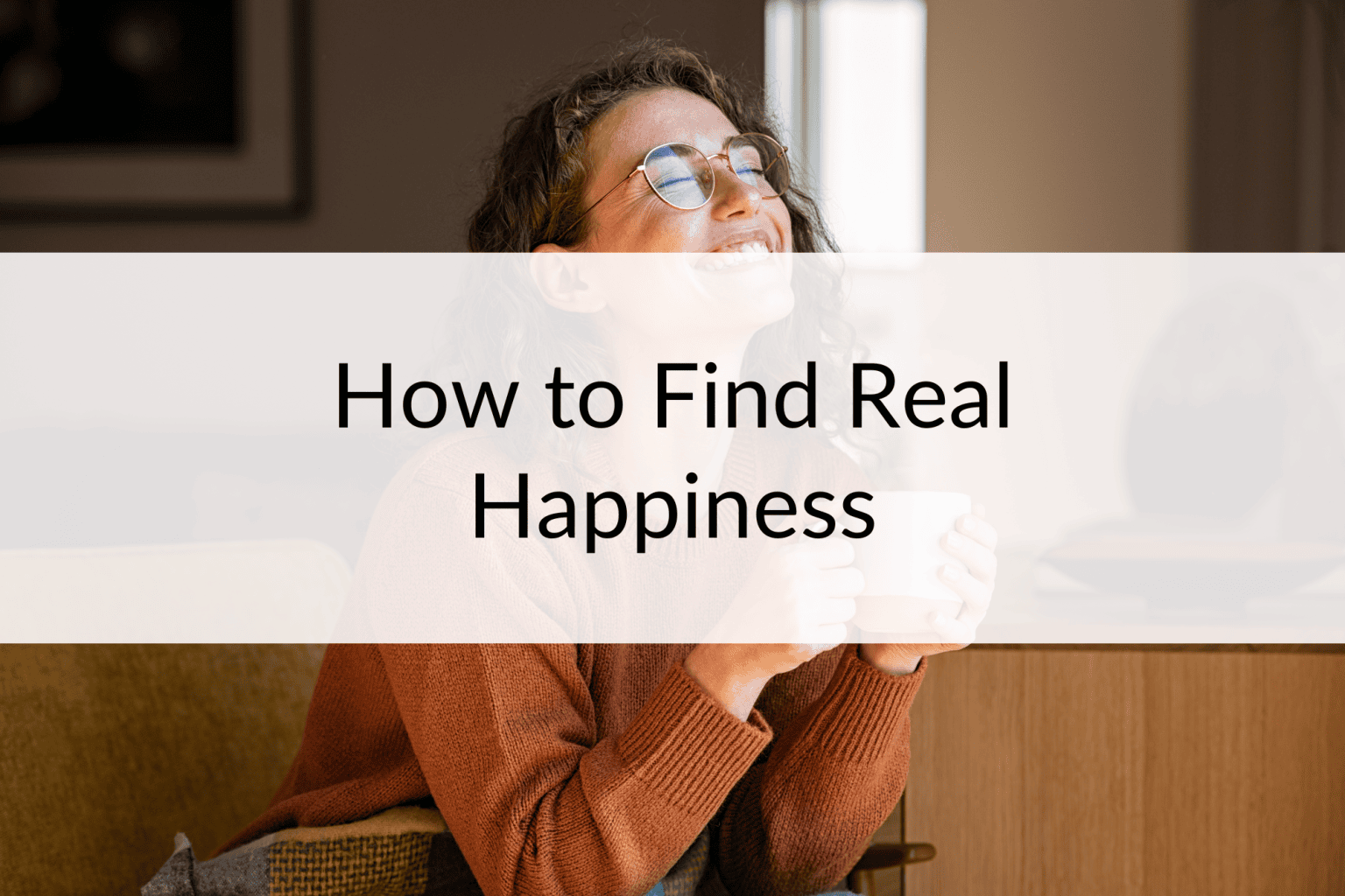 How to Find Real Happiness | Manifest a Perfect Life
