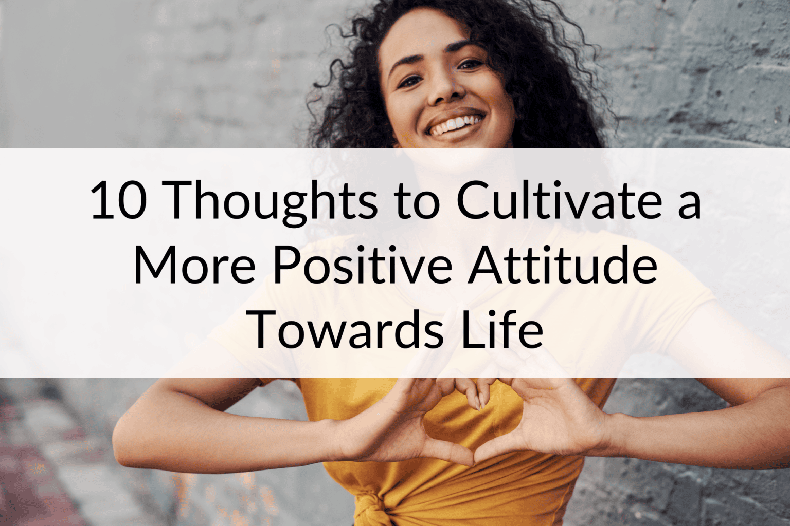 10 Thoughts for a Positive Attitude Towards Life | Manifest a Perfect Life