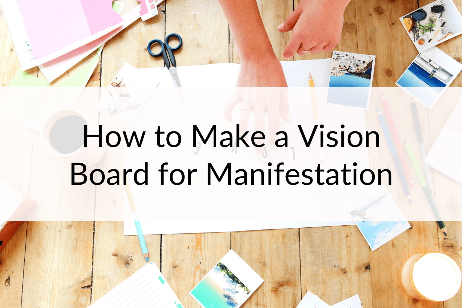 How to Make a Vision Board for Manifestation | Manifest a Perfect Life